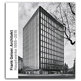 Architectura & Natura - Frank Geiser, Architekt - Hauptwerke 1955-2015