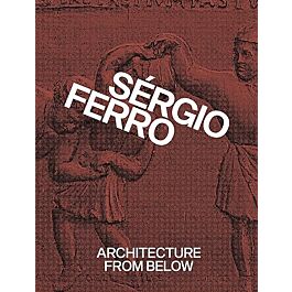 Architectura & Natura - Sérgio Ferro - Architecture from below