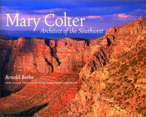 Architectura & Natura - Mary Colter : Architect of the Southwest