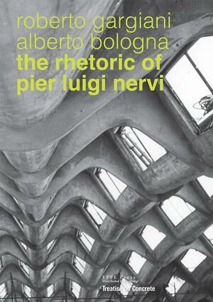 Architectura & Natura - The Rhetoric of Pier Luigi Nervi - Concrete and ...